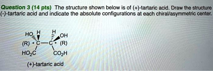 question 3 14 pts the structure shown below is of tartaric acid draw ...