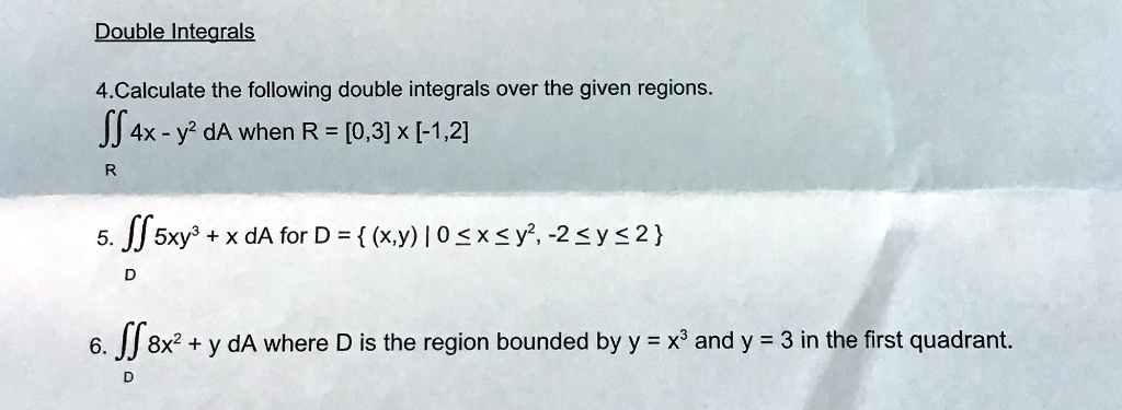SOLVED: Double Integrals 4.Calculate the following double integrals over the given regions Sf 4x ...