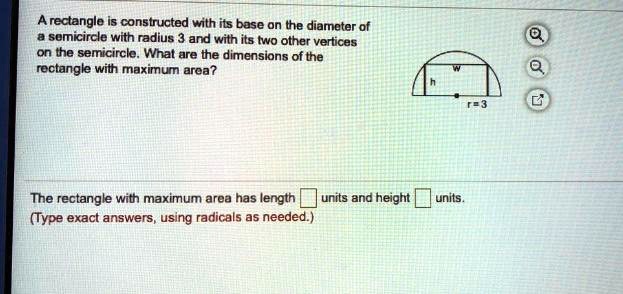 SOLVED: A rectangle is constructed with its base as the diameter of a semicircle. The radius of ...