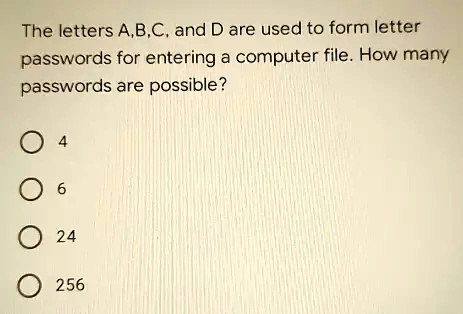 the letters abc and d are used to form letter passwords for entering a ...