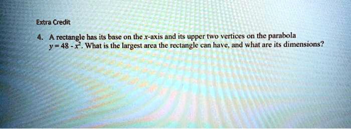 SOLVED: A rectangle has its base on the x-axis and its upper two vertices on the parabola y = -x ...