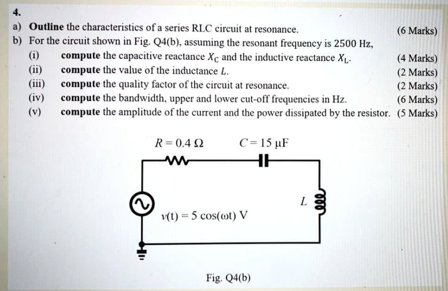 SOLVED: 4. a) Outline the characteristics of a series RLC circuit at resonance (6 Marks) b) For ...