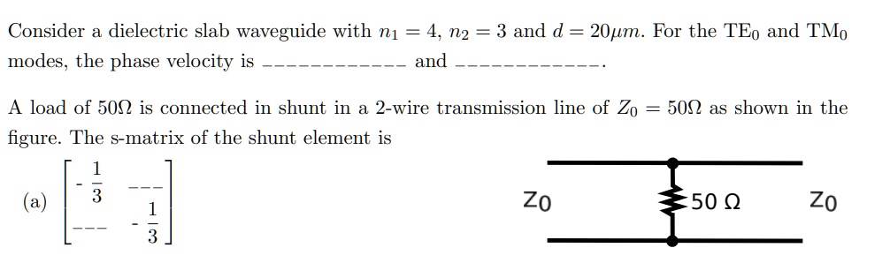 Consider a dielectric slab waveguide with n1 = 4, n2 = 3 and d = 20μ m ...