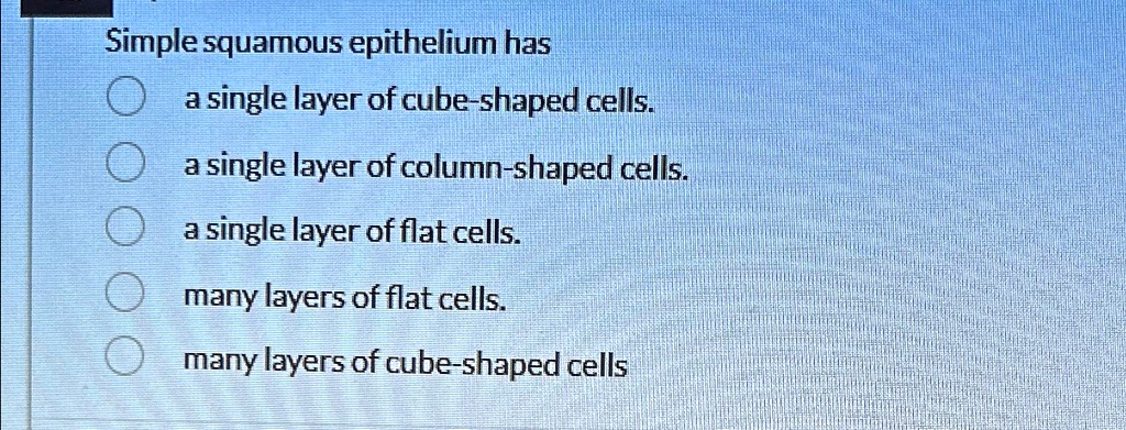 [GET ANSWER] Simple squamous epithelium has a single layer of cube-shaped cells. a single layer ...