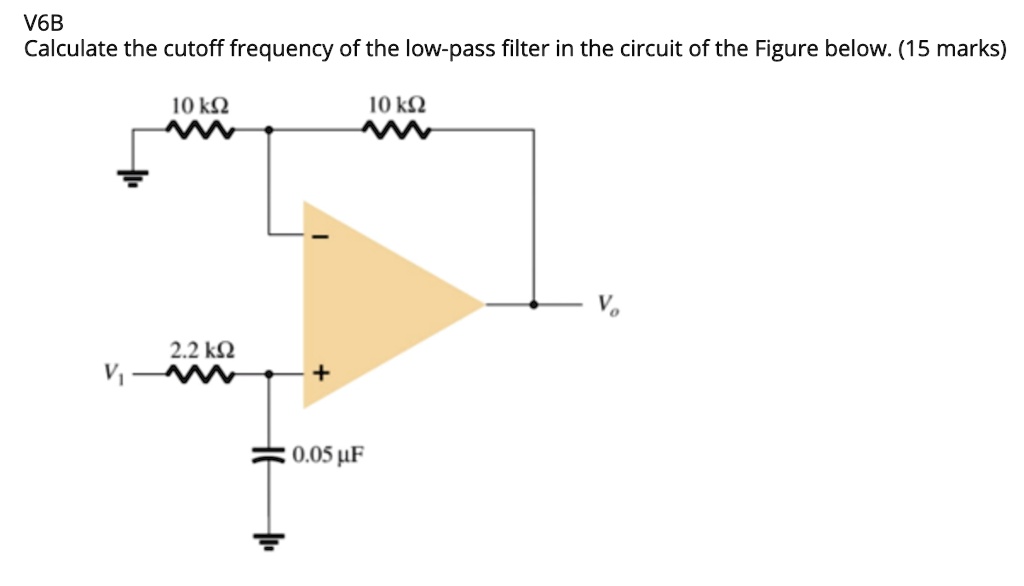 [GET ANSWER] V6B Calculate the cutoff frequency of the low-pass filter ...