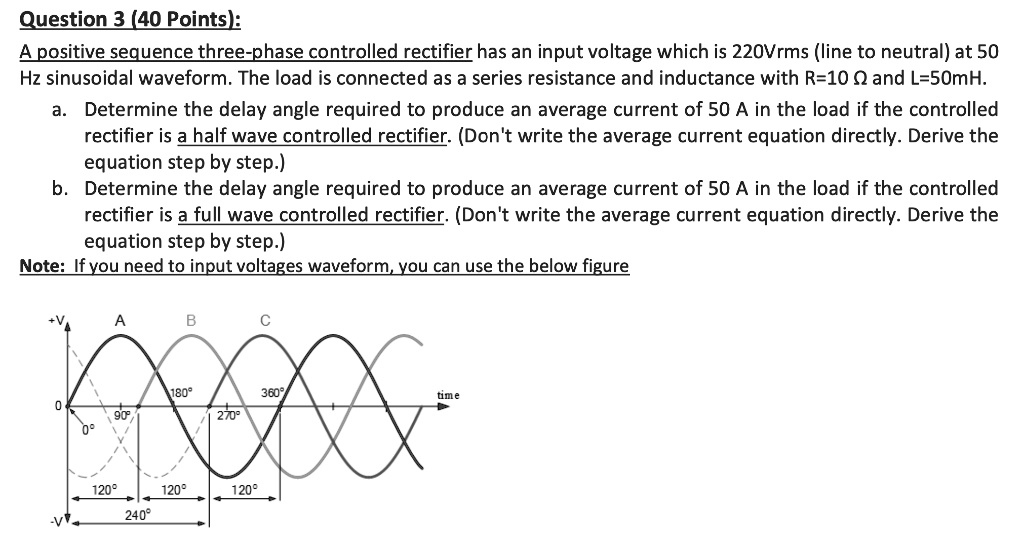 SOLVED: Question 3 (40 Points): A positive seguence three-phase controlled rectifier has an ...