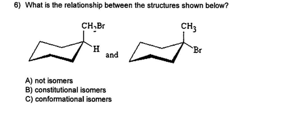 SOLVED: 6) What is the relationship between the structures shown below? CH,Br CHz H and Br A ...