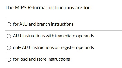 SOLVED: The MIPS R-format instructions are for: for ALU and branch ...