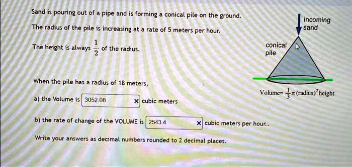 SOLVED: Sand is pouring out of a pipe and is forming a conical pile on ...