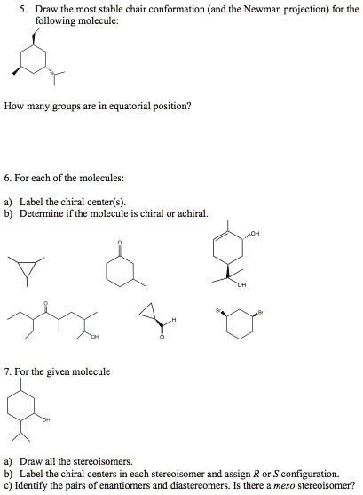 5 draw the most stable chair conformation and the newman projection for the tollowing molecule ...