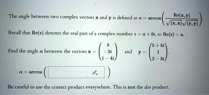 SOLVED: The angle between two complex vectors X and Y is defined as Î ...