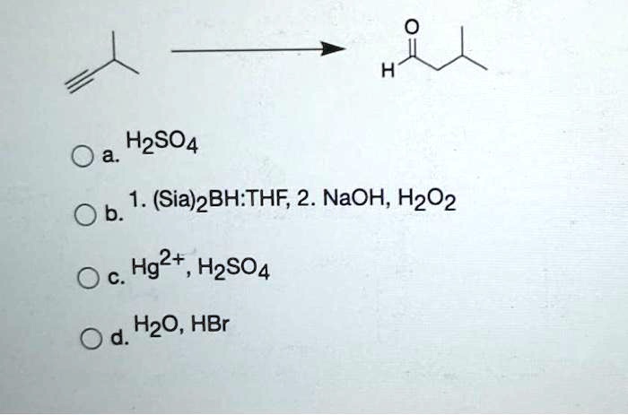 SOLVED: H2SO4 1. (Sia)2BH:THF 2. NaOH H2O2 2+ c Hg H2SO4 d H2O, HBr