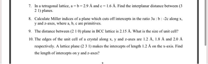 7. In a tetragonal lattice, a = b = 2.9 Å and c = 1.6 Å. Find the ...