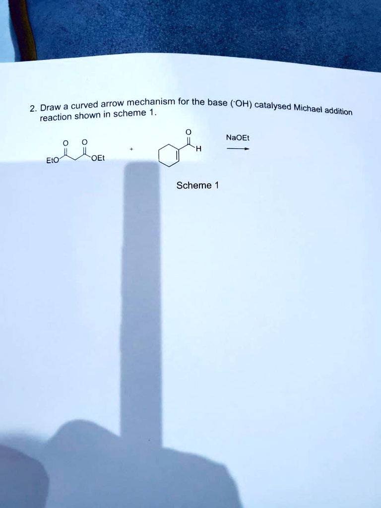 SOLVED: Draw a curved arrow mechanism for the base (OH) catalysed Michael shown in scheme 1 ...