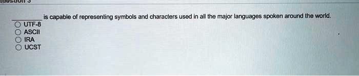 UTF-8 ASCII IRA UCST is capable of representing symbols and characters ...