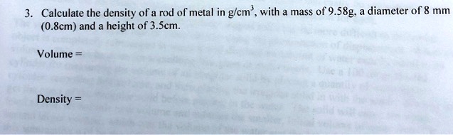calculate the density of rod of metal in gcm with mass of 958g diameter ...
