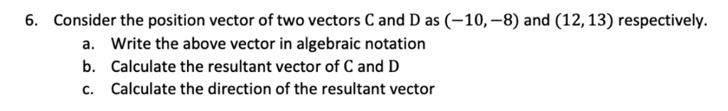 6. Consider the position vector of two vectors C and D as (-10, -8) and ...
