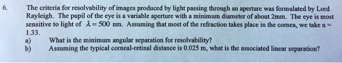 6. The criteria for resolvability of images produced by light passing through an aperture was ...