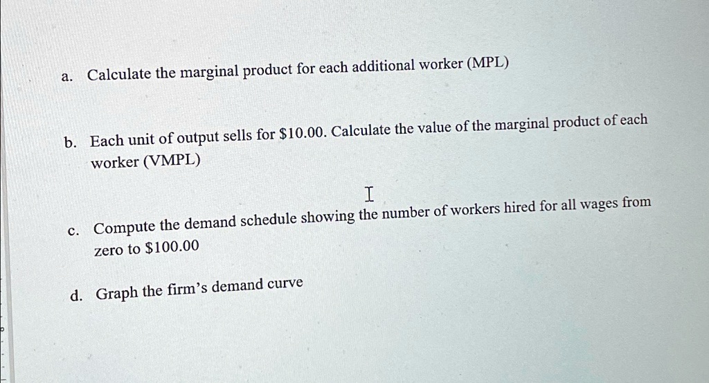 a. Calculate the marginal product for each additional worker (MPL) b ...