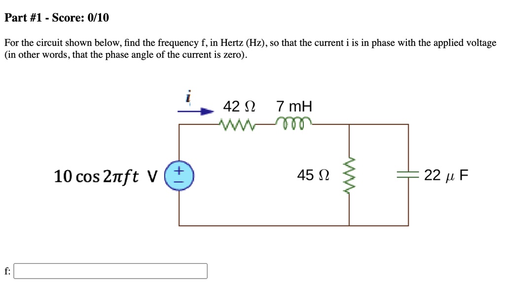 Part #1 - Score: 0/10 For the circuit shown below, find the frequency f ...