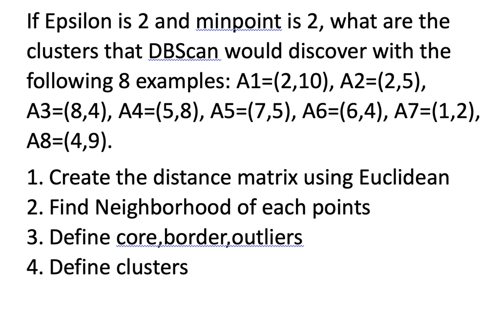 If Epsilon is 2 and minpoint is 2, what are the clusters that DBScan ...