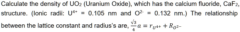 Calculate the density of UO2 (Uranium Oxide), which has the calcium ...