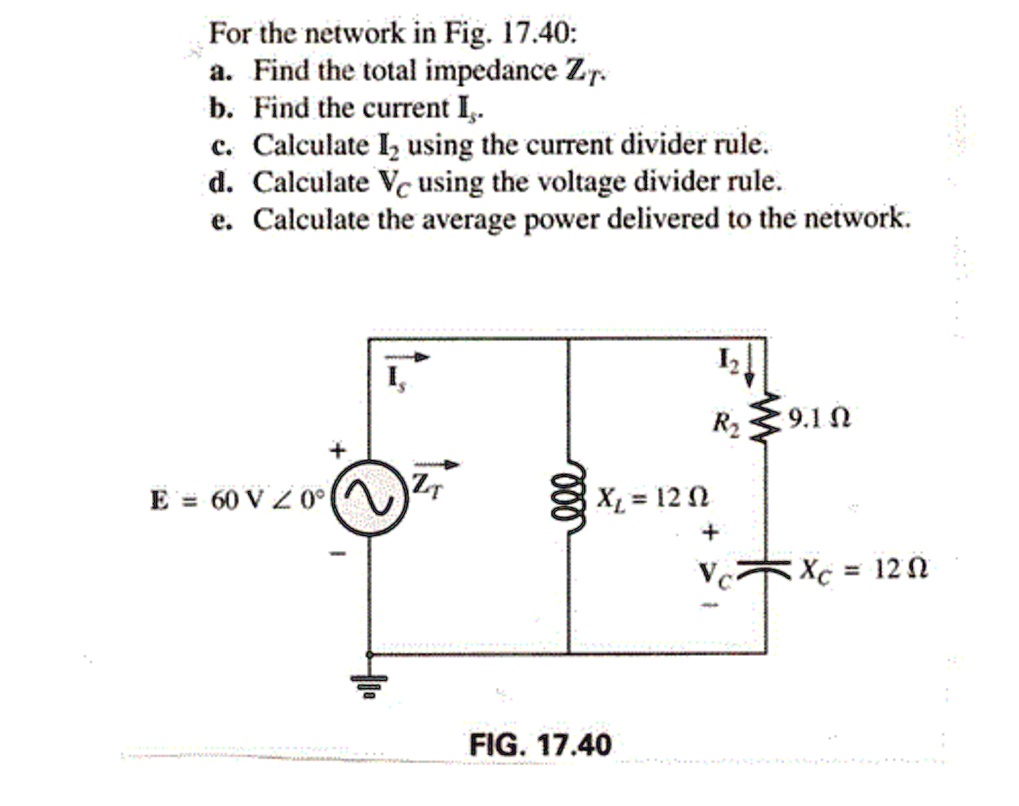 For the network in Fig. 17.40: a. Find the total impedance Z. b. Find ...