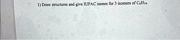 SOLVED: Draw structures and give IUPAC names for 3 isomers of CH4.