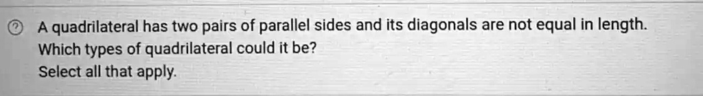 SOLVED: A quadrilateral has two pairs of parallel sides and its diagonals are not equal in ...