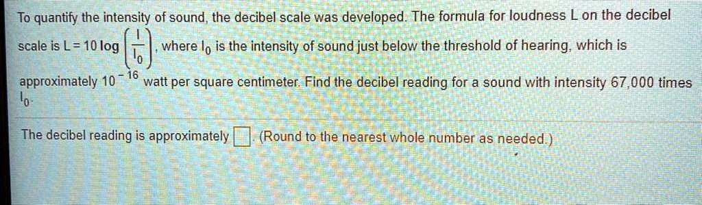 SOLVED: To quantify the intensity of sound, the decibel scale was ...