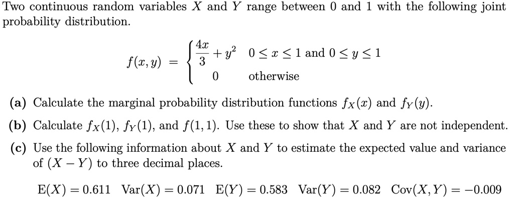 Two continuous random variables X and Y range between 0 and 1 with the following joint ...
