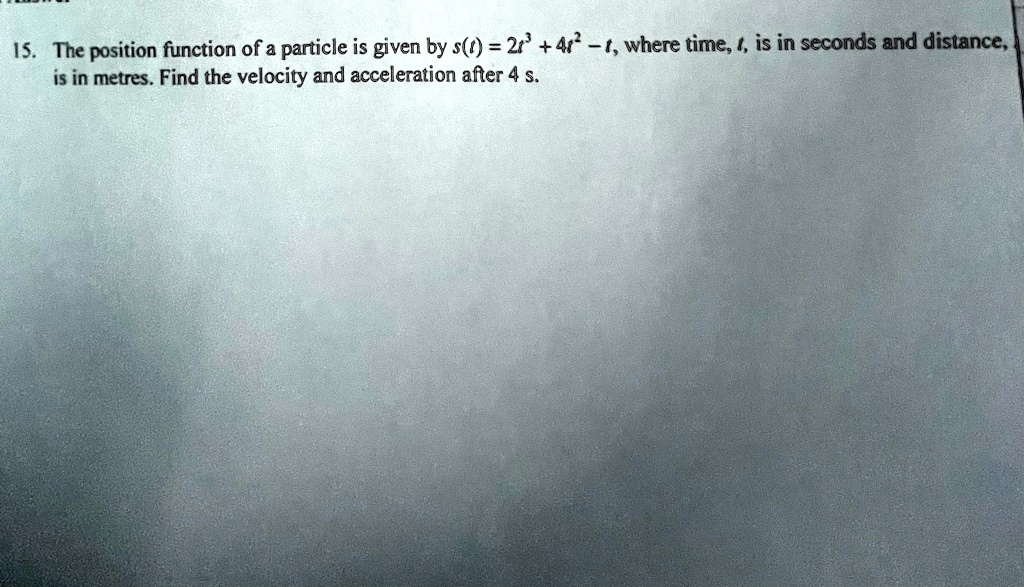 SOLVED: The position function of a particle is given by s(t)=2t^(3)+4t^(2)-t, where time, t, is ...