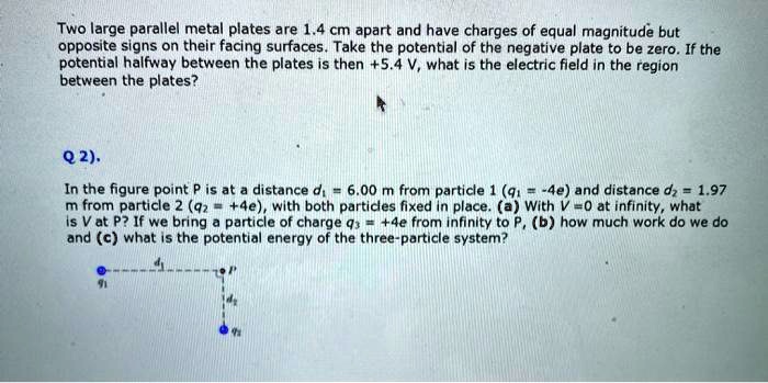 SOLVED: Two large parallel metal plates are 1.4 cm apart ad have ...