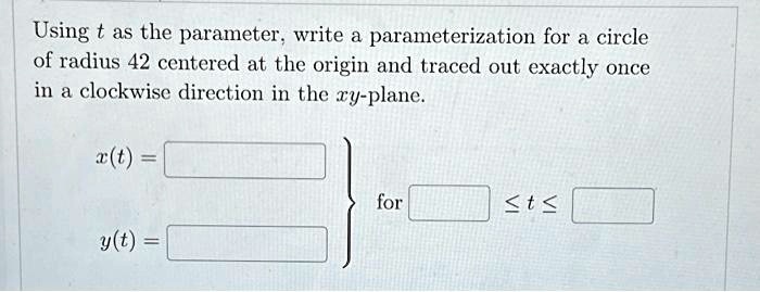 SOLVED: Using t as the parameter, write a parameterization for a circle ...
