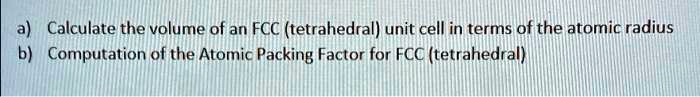 A) Calculate the volume of an FCC (tetrahedral) unit cell in...
