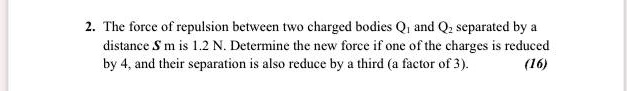 SOLVED: The force of repulsion between two charged bodies Q and Qz ...