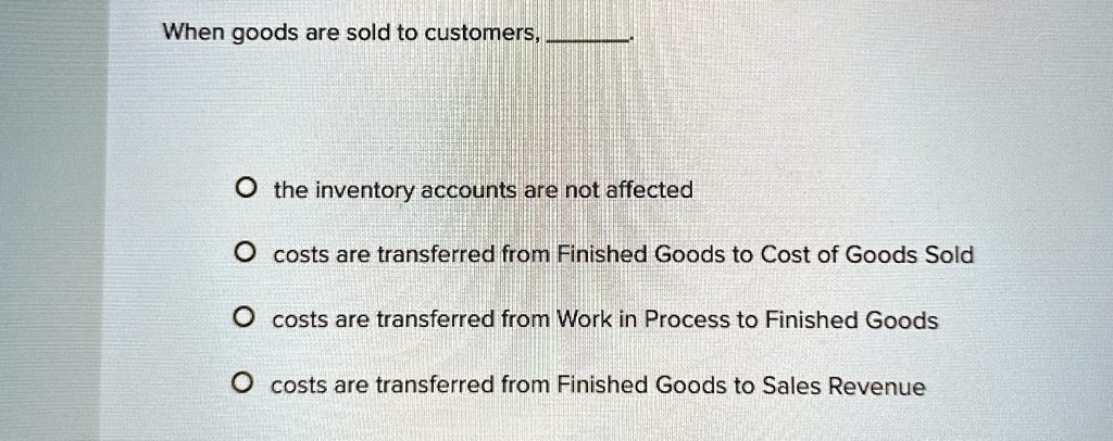 when goods are sold to customers o the inventory accounts are not ...
