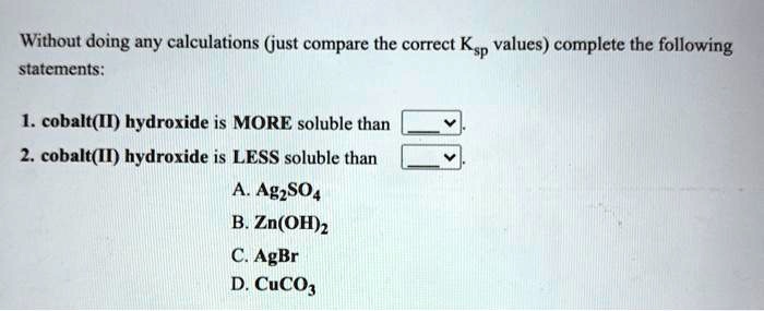 without doing any calculations just compare the correct ksp values complete the following ...