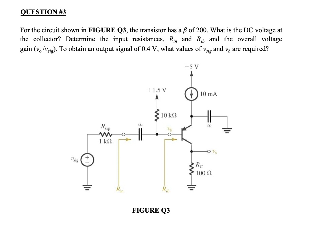 SOLVED: QUESTION #3 For the circuit shown in FIGURE Q3, the transistor has a B of 200. What is ...