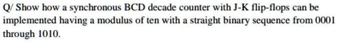 SOLVED: Show how a synchronous BCD decade counter with J-K flip-flops ...