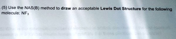 SOLVED: Use the NAS(B) method to draw an acceptable Lewis Dot Structure ...