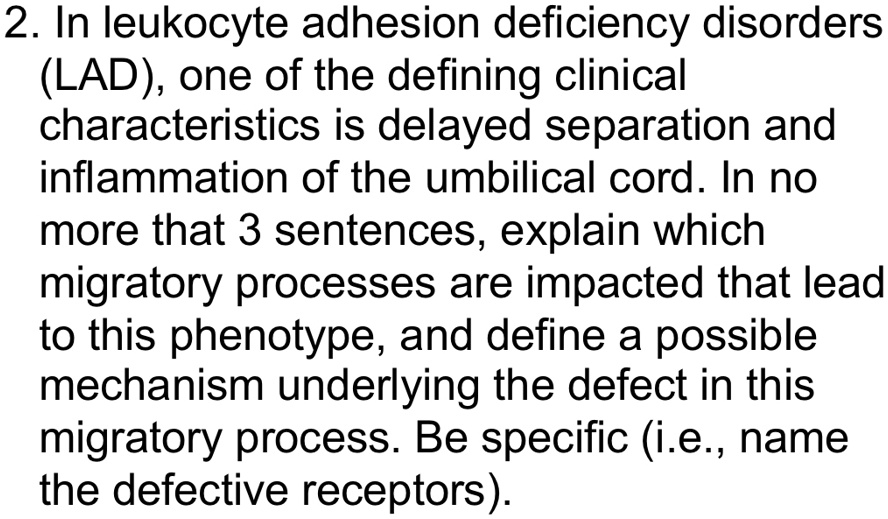 2. In leukocyte adhesion deficiency disorders (LAD), one of the ...