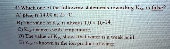 SOLVED: Which one of the following statements regarding Kw is false? A ...