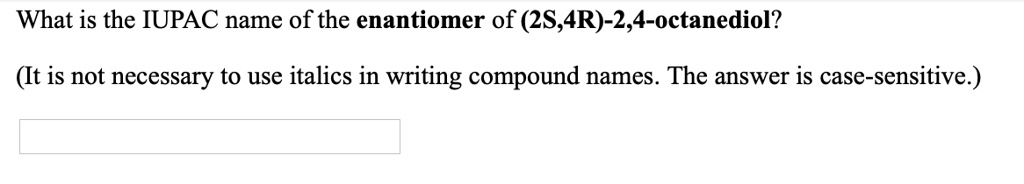 SOLVED: What is the IUPAC name of the enantiomer of (2S,4R)-2,4 ...