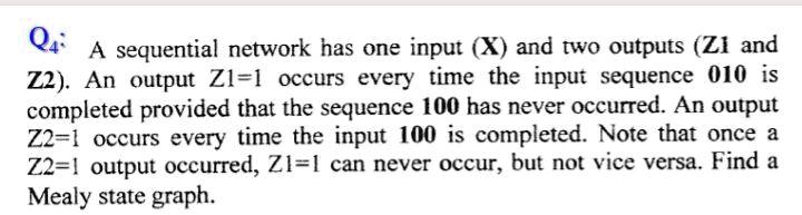04 a sequential network has one input x and two outputs zi and z2 an output zi occurs every time ...
