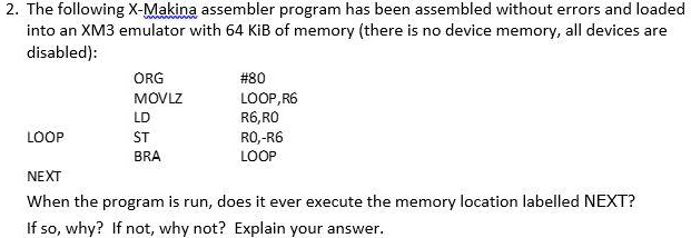 SOLVED: The following X-Makina assembler program has been assembled without errors and loaded ...