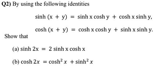 Q2 by using the following identities sinh x y sinh x cosh y...