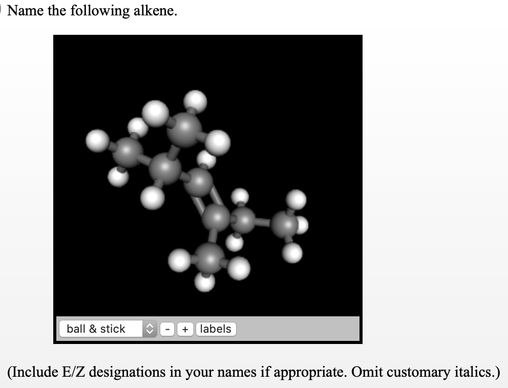 SOLVED: Name the following alkene: ball stick labels (Include E/Z ...