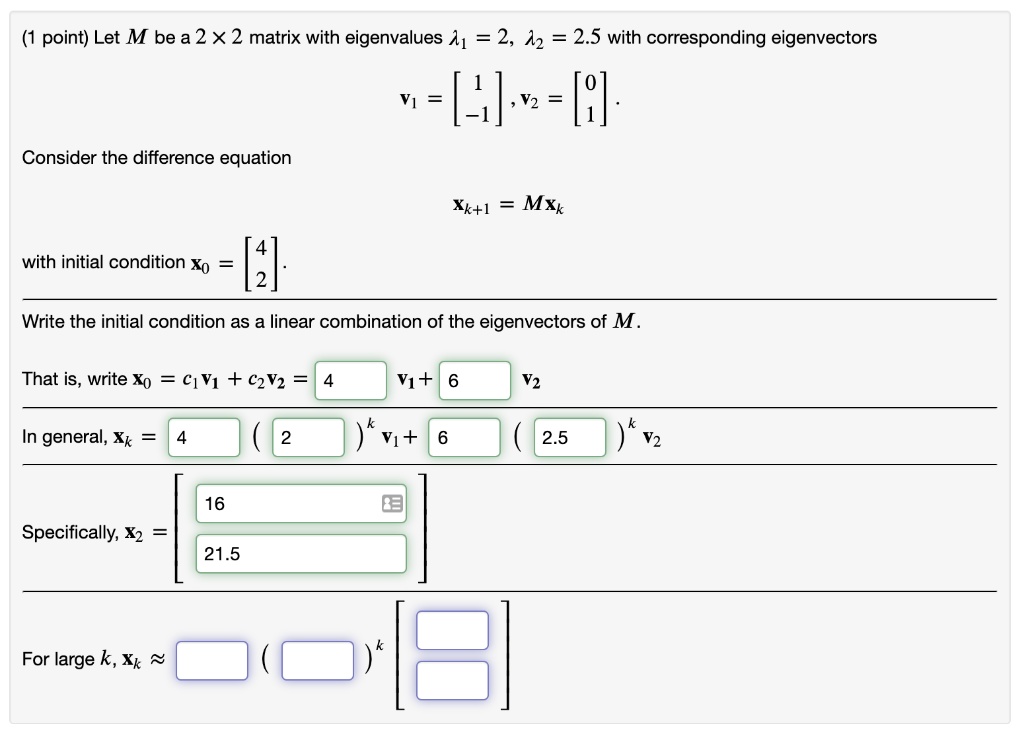 SOLVED: point) Let M be a 2 X 2 matrix with eigenvalues A1 =2, 42 = 2.5 with corresponding ...
