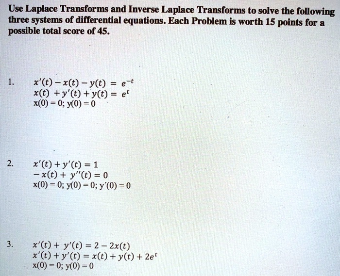 SOLVED: Use Laplace Transforms and Inverse Laplace Transforms to solve the following three ...